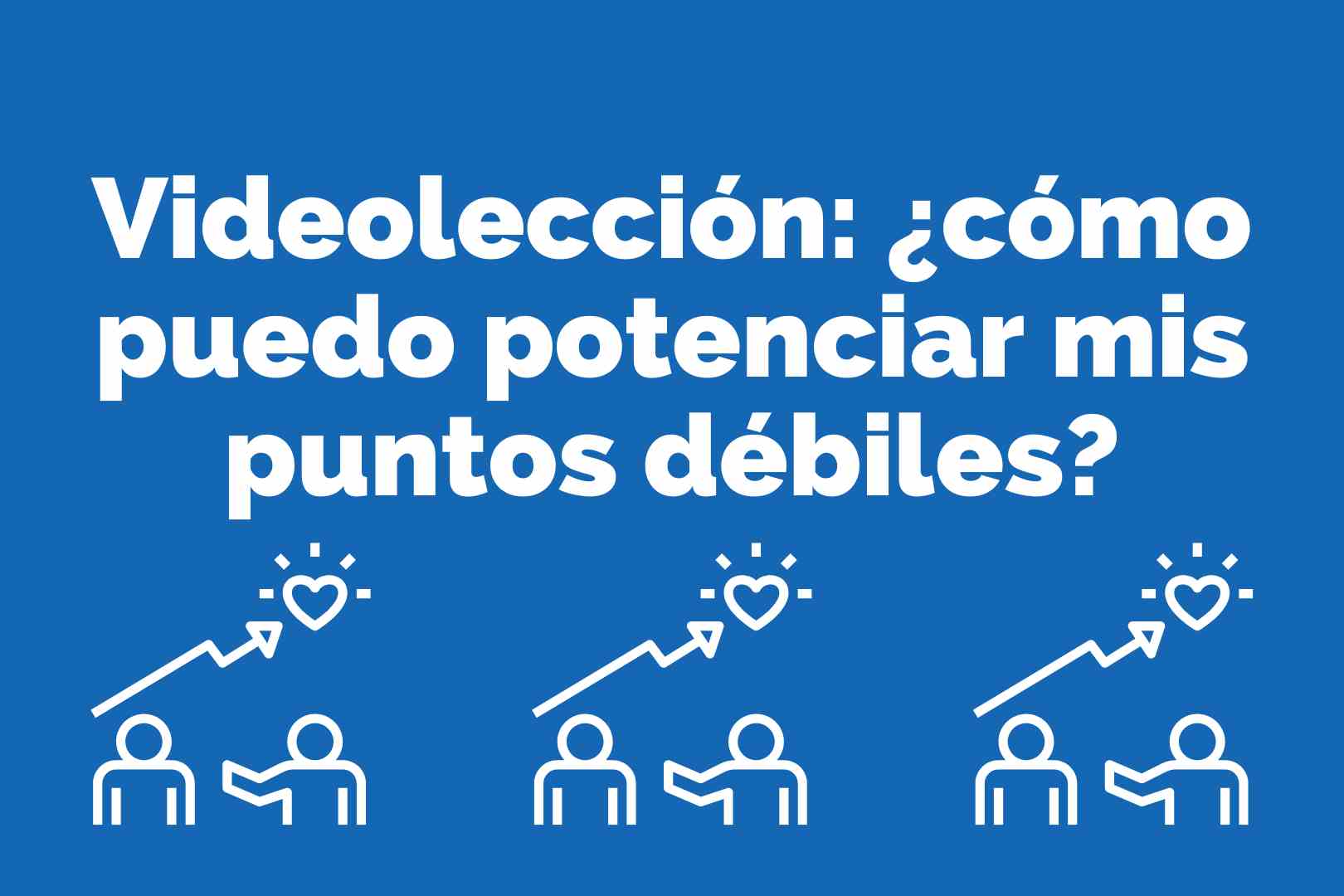Videolección: ¿cómo puedo potenciar mis puntos débiles?